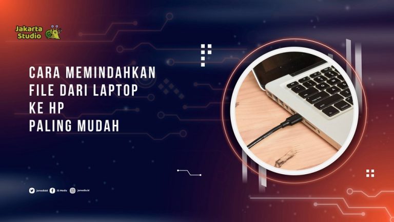 5 Cara Memindahkan File dari Laptop ke HP Paling Mudah