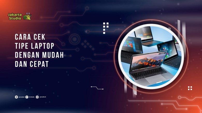Cara Cek Tipe Laptop dengan Mudah dan Cepat