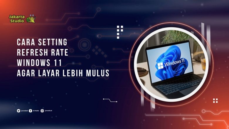 Cara Setting Refresh Rate Windows 11 agar Layar Lebih Mulus