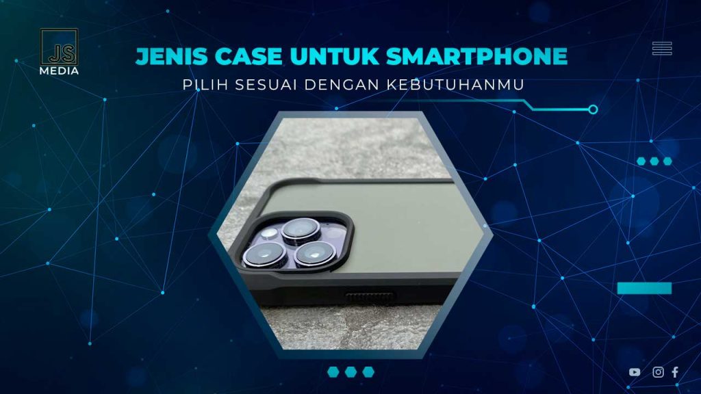 Jenis Case HP dan Kelebihannya Masing-Masing