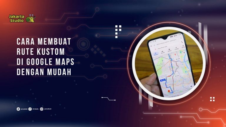 Cara Membuat Rute Kustom di Google Maps dengan Mudah
