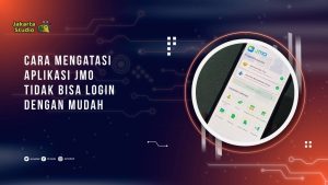 Cara Mengatasi Aplikasi JMO Tidak Bisa Login dengan Mudah