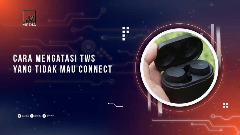 Penyebab TWS Tidak Bisa Connect dan Solusinya
