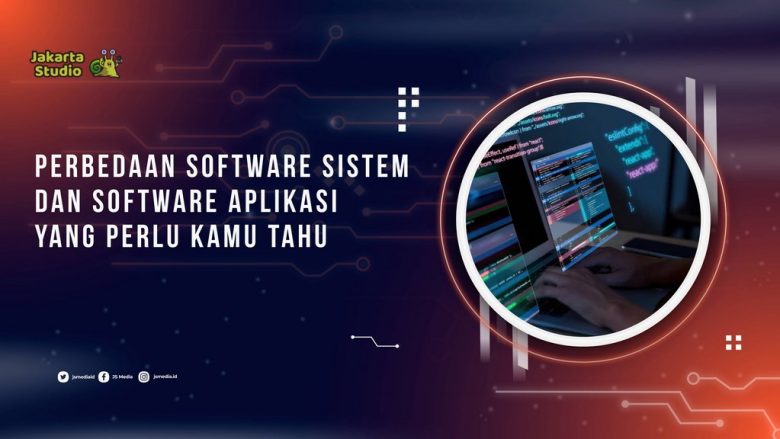 Perbedaan Software Sistem dan Software Aplikasi yang perlu Kamu Tahu