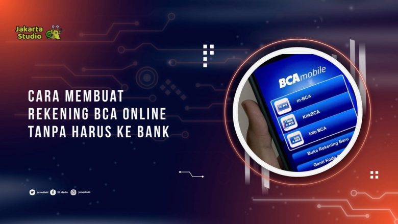 Cara Membuat Rekening BCA Online Tanpa Harus ke Bank